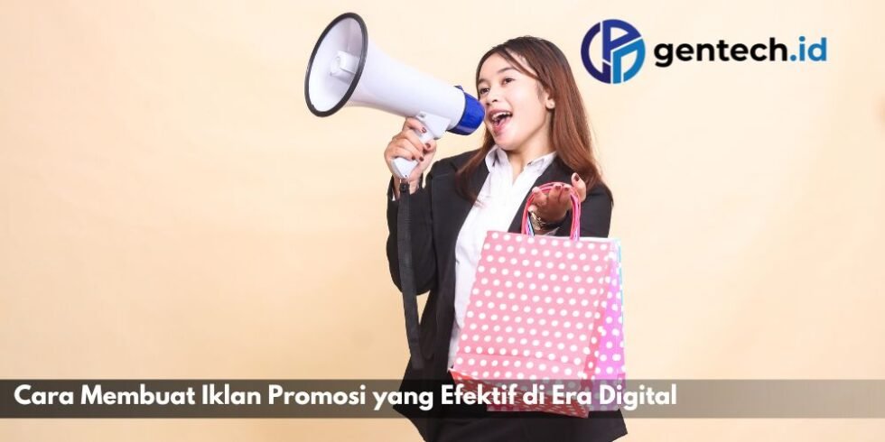 Cara Membuat Iklan Promosi yang Efektif di Era Digital - Gentech.id